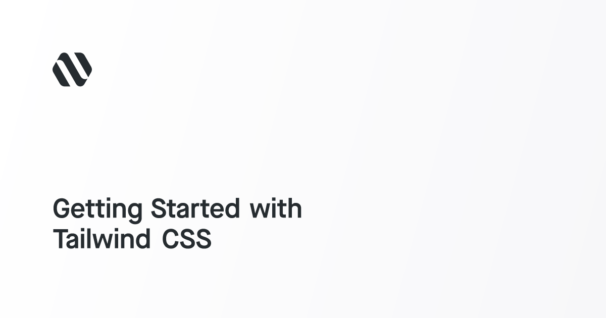 Getting Started with Tailwind CSS Getting Started with Tailwind CSS