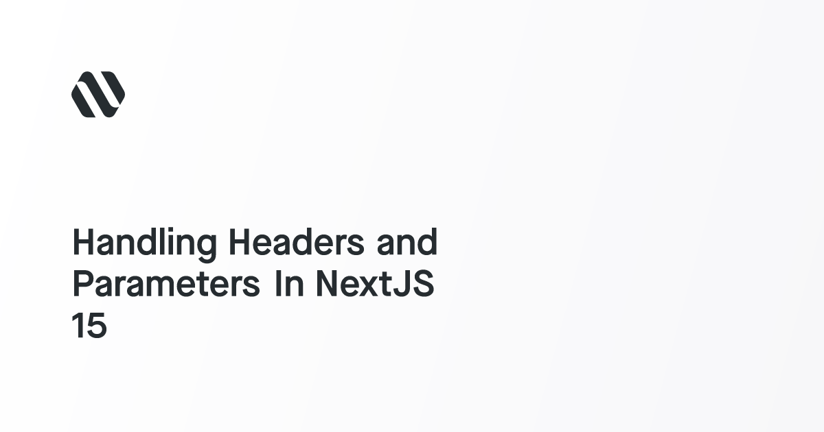 Handling Headers and Parameters In NextJS 15