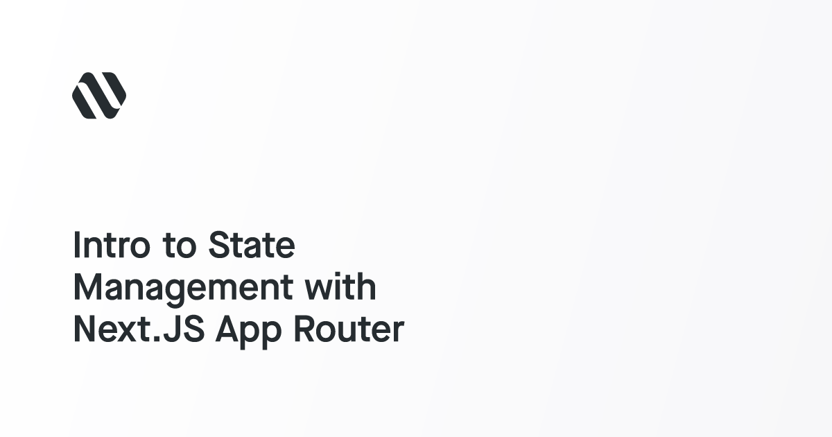 Intro to State Management with Next.JS App Router