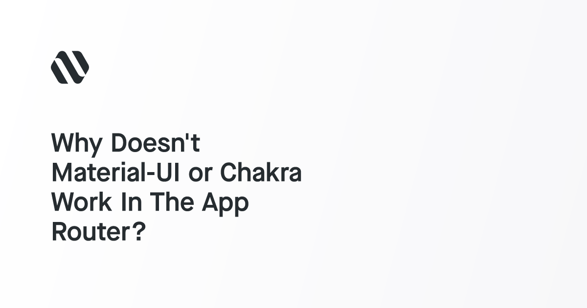 Why Doesn't Material-UI or Chakra Work In The App Router?
