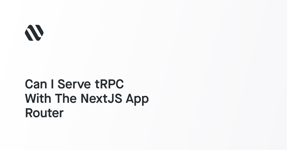 Can I Serve Trpc With The Nextjs App Router Pro Nextjs